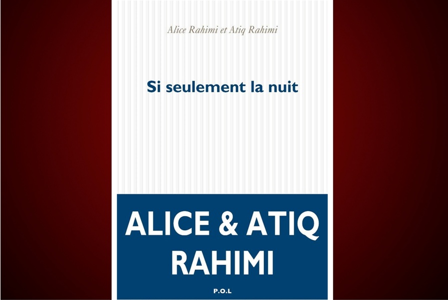 Si seulement la nuit _ d’Atiq Rahimi et Alice Rahimi : écrire en temps ...