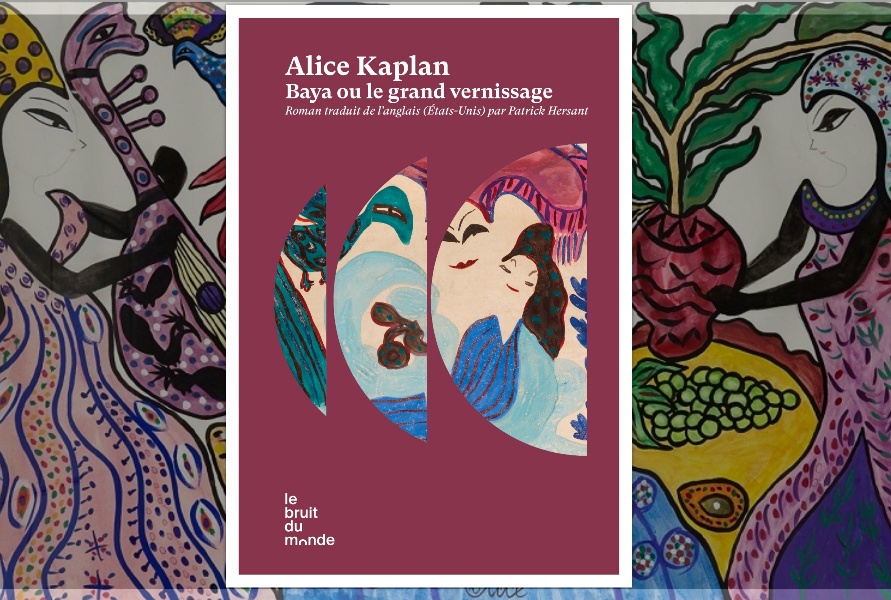 Baya ou le grand vernissage _ d’Alice Kaplan : biographie et hommage ...